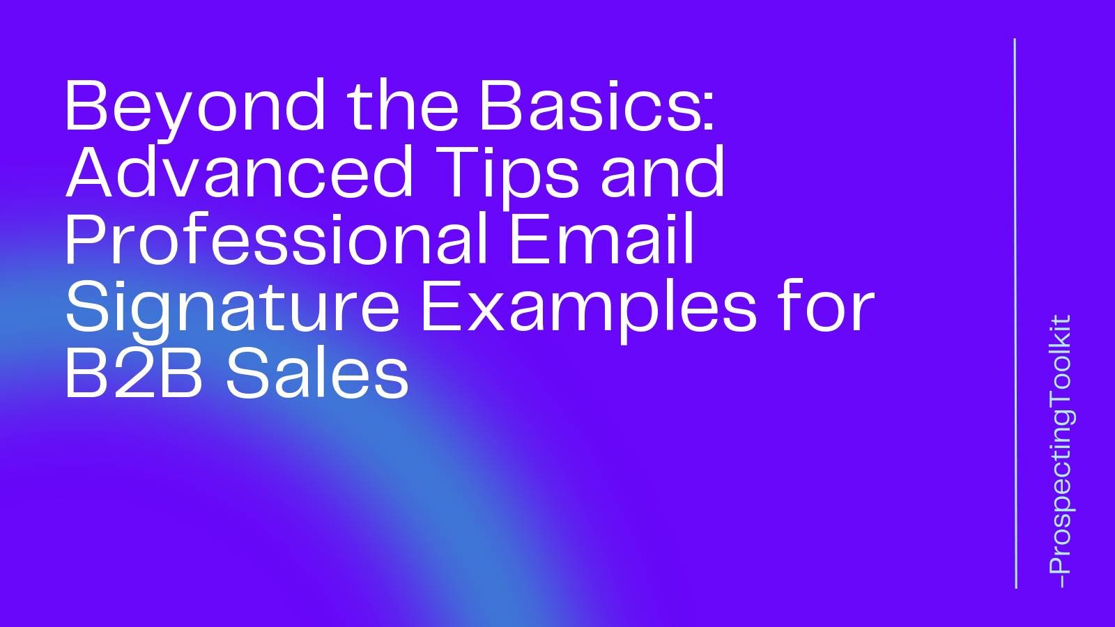 Beyond the Basics: Advanced Tips and Professional Email Signature ...