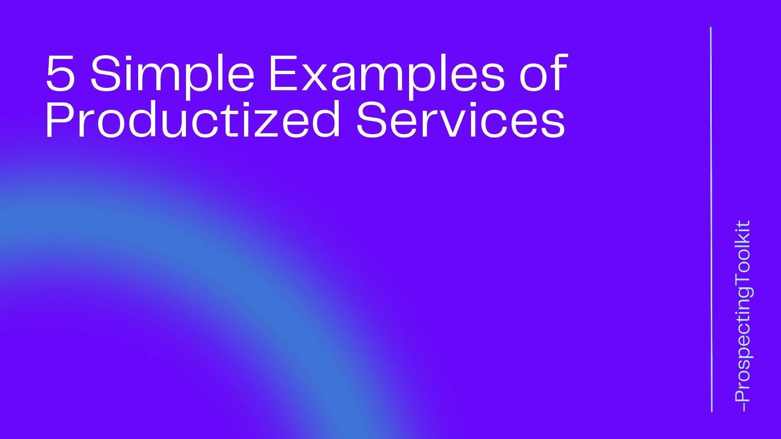 5 Simple Examples of Productized Services