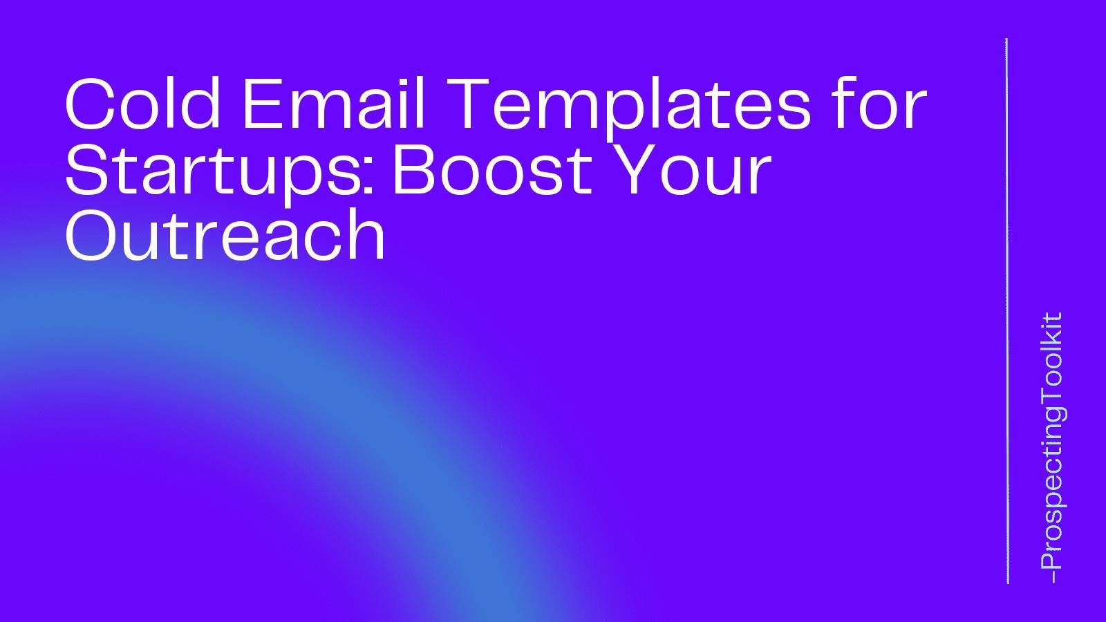 Cold Email Templates for Startups: Boost Your Outreach
