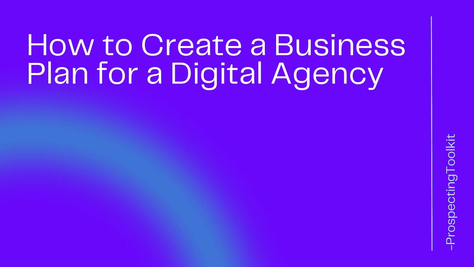 How to Create a Business Plan for a Digital Agency