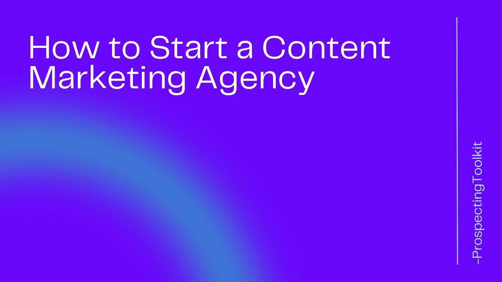 How to Start a Content Marketing Agency