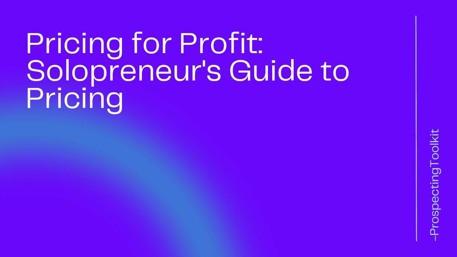 Pricing for Profit: Solopreneur's Guide to Pricing