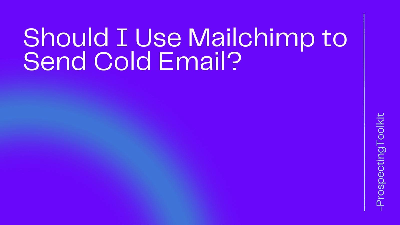 Should I Use Mailchimp to Send Cold Email?