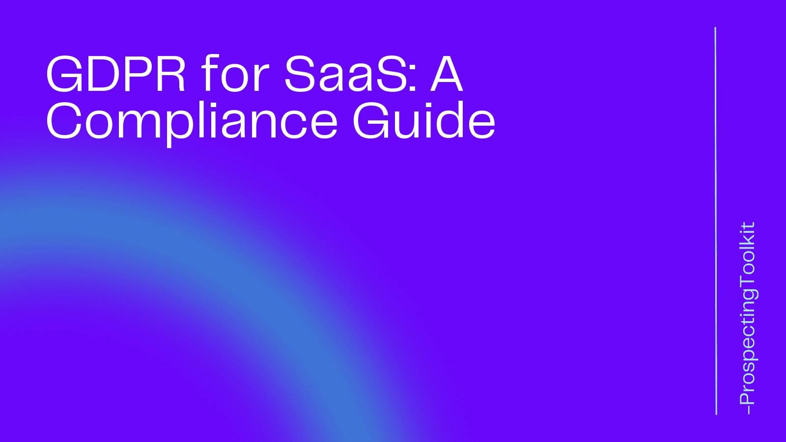 Gdpr For Saas A Compliance Guide