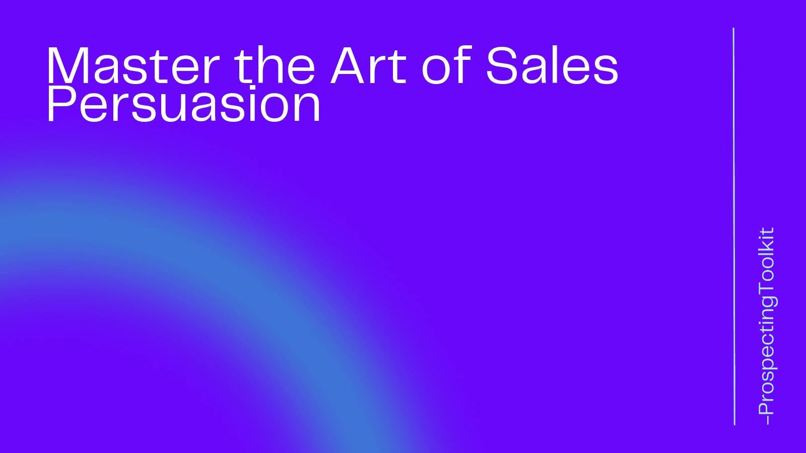 Master the Art of Sales Persuasion