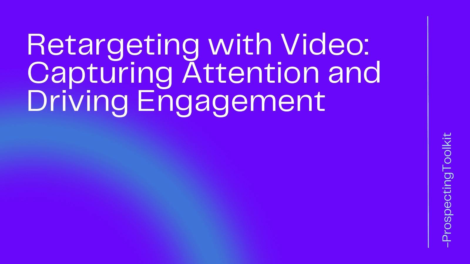 Retargeting with Video: Capturing Attention and Driving Engagement