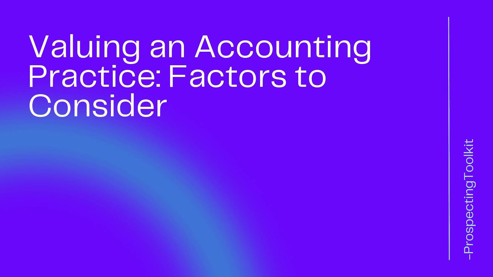 Valuing an Accounting Practice: Factors to Consider