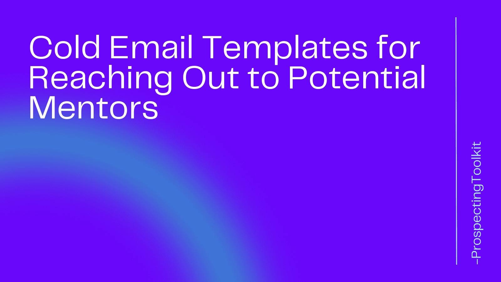 Cold Email Templates for Reaching Out to Potential Mentors